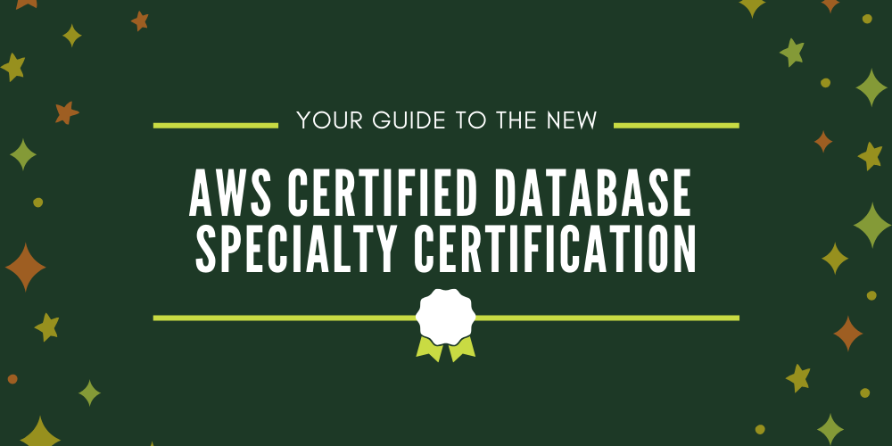 Your guide to the new AWS Certified Database – Specialty certification ...
