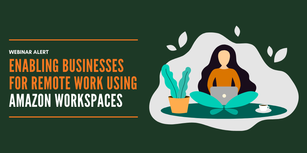 Webinar: Enabling remote work with Amazon WorkSpaces