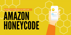 Building no-code apps on AWS with Amazon Honeycode - Jefferson Frank