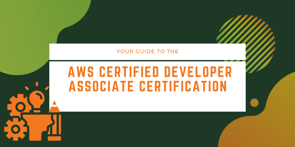Your guide to the AWS Certified Developer – Associate certification ...