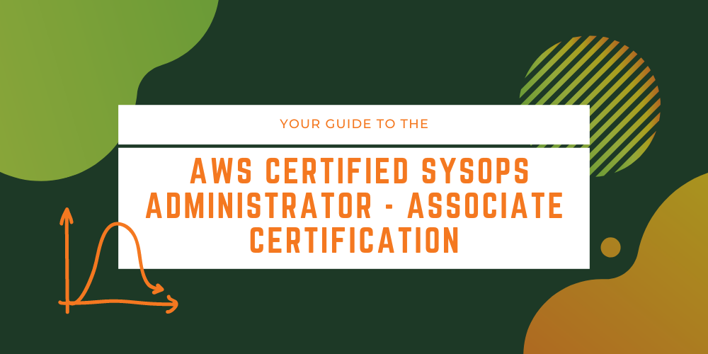 Your guide to the AWS Certified SysOps Administrator – Associate ...