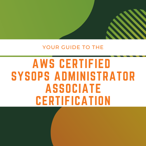 Your guide to the AWS Certified SysOps Administrator – Associate ...